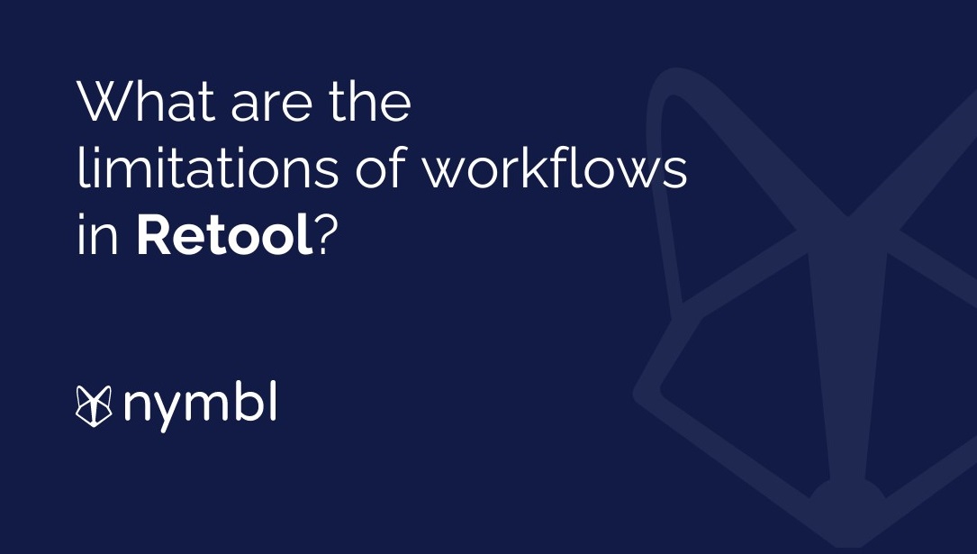What are the Limitations of Workflows in Retool | Nymbl Blog